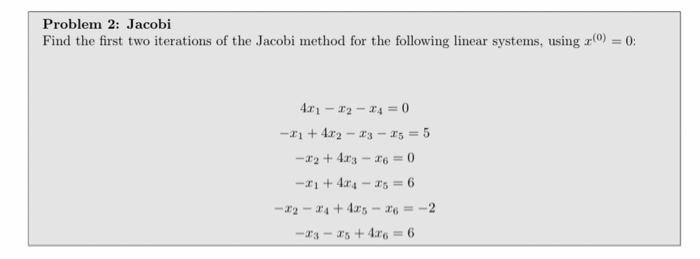 Solved Problem 2: Jacobi Find the first two iterations of | Chegg.com