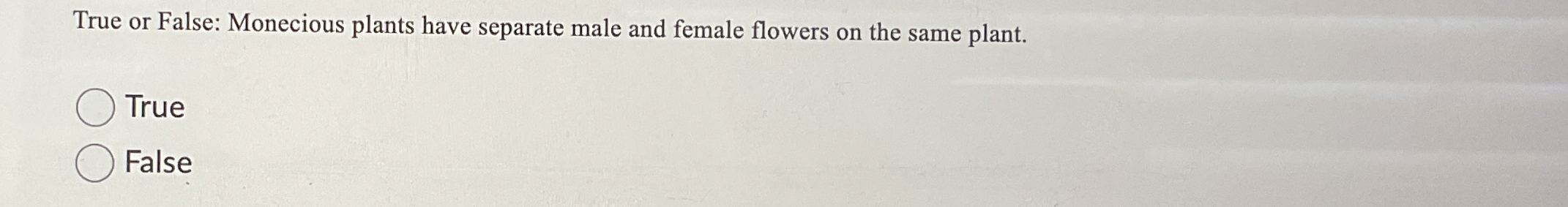 Solved True or False: Monecious plants have separate male | Chegg.com