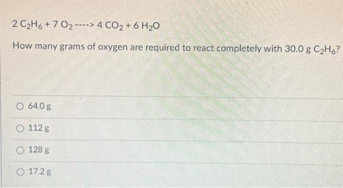 Solved 2C2H6+7O2⋯4CO2+6H2O How many grams of oxygen are | Chegg.com