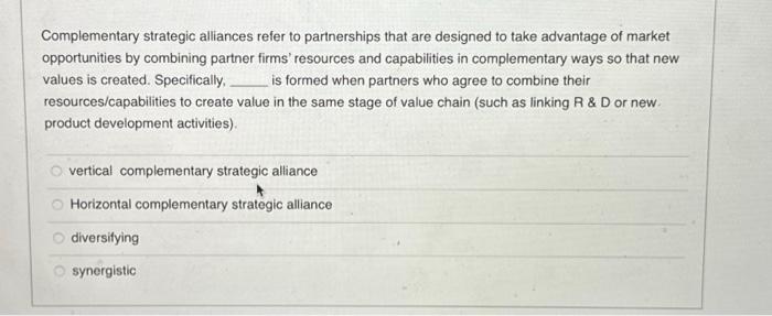 Solved Complementary strategic alliances refer to | Chegg.com