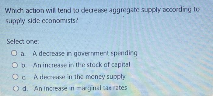 Solved Which action will tend to decrease aggregate supply | Chegg.com