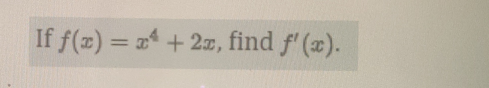 Solved If f(x)=x4+2x, ﻿find f'(x) | Chegg.com