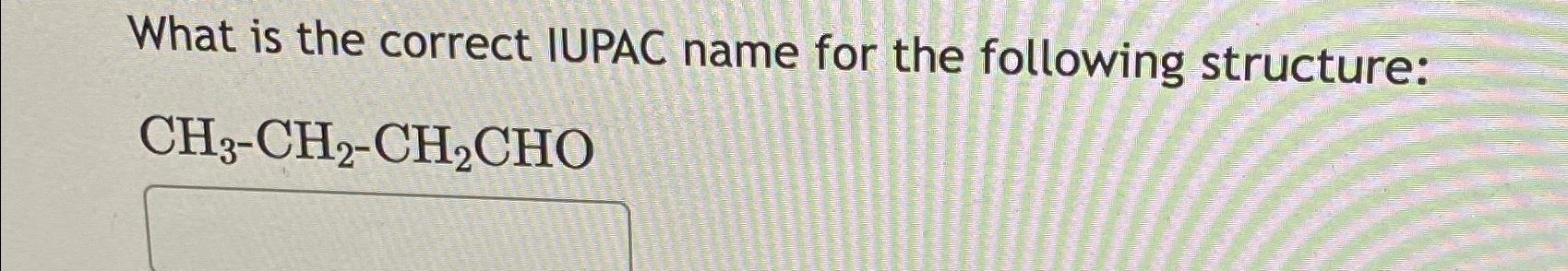 Solved What is the correct IUPAC name for the following | Chegg.com