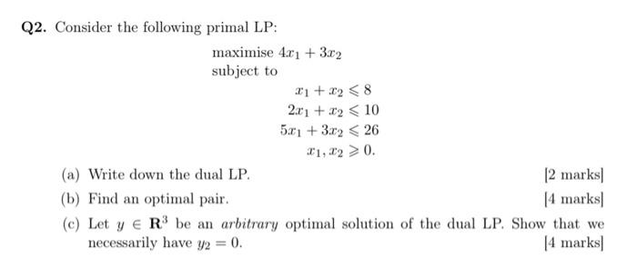Solved Q2. Consider the following primal LP: (a) Write down | Chegg.com Solved Q2. Consider the following primal LP: (a) Write down | Chegg.com