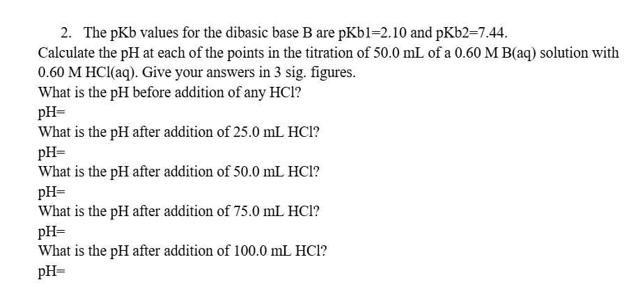Solved The pKb ﻿values for the dibasic base B ﻿are pKbl=2.10 | Chegg.com