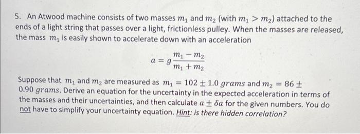 Solved 5. An Atwood machine consists of two masses m1 and m2 | Chegg.com