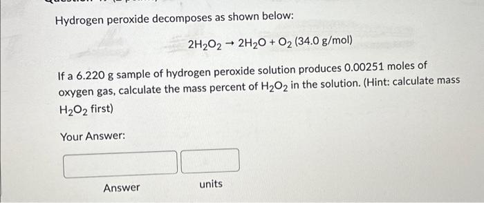 Solved Hydrogen peroxide decomposes as shown below: 2H₂O2 → | Chegg.com