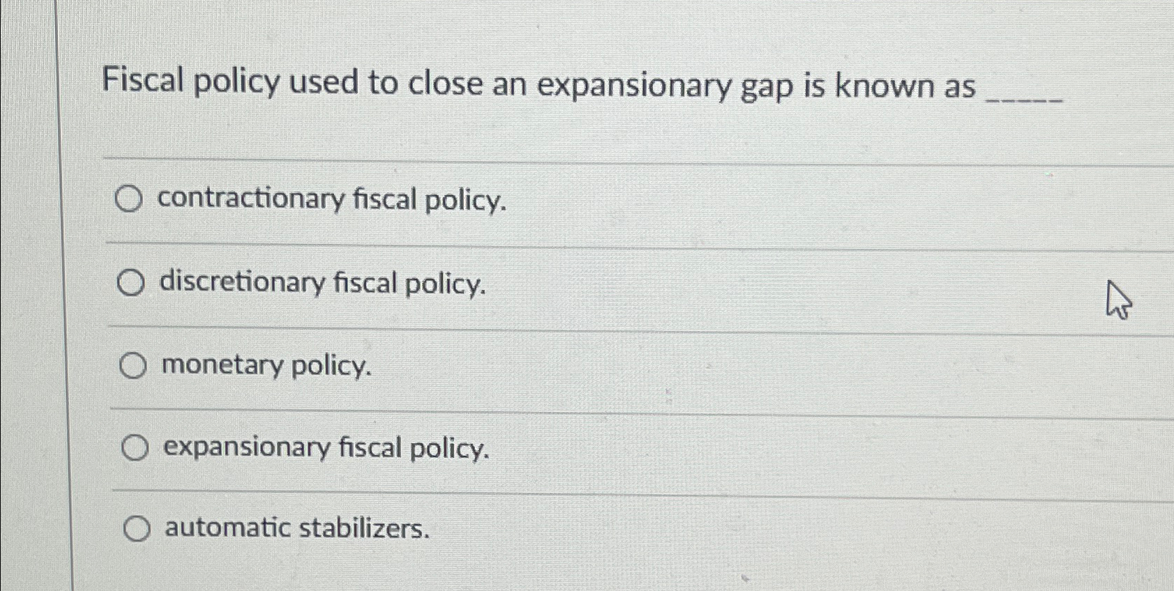 Solved Fiscal policy used to close an expansionary gap is | Chegg.com