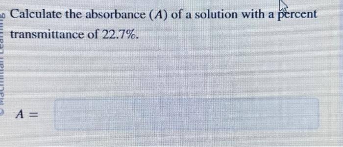 Solved Calculate the absorbance (A) of a solution with a | Chegg.com