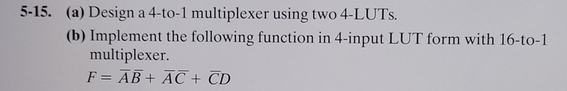 Solved -15. (a) Design a 4-to-1 multiplexer using two | Chegg.com