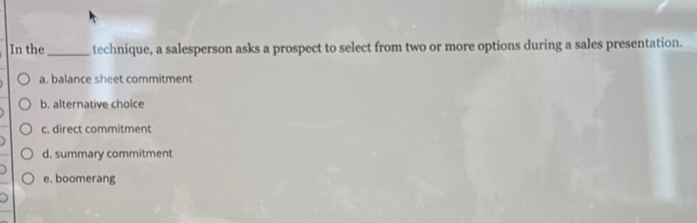 Solved In the ﻿technique, a salesperson asks a prospect to | Chegg.com
