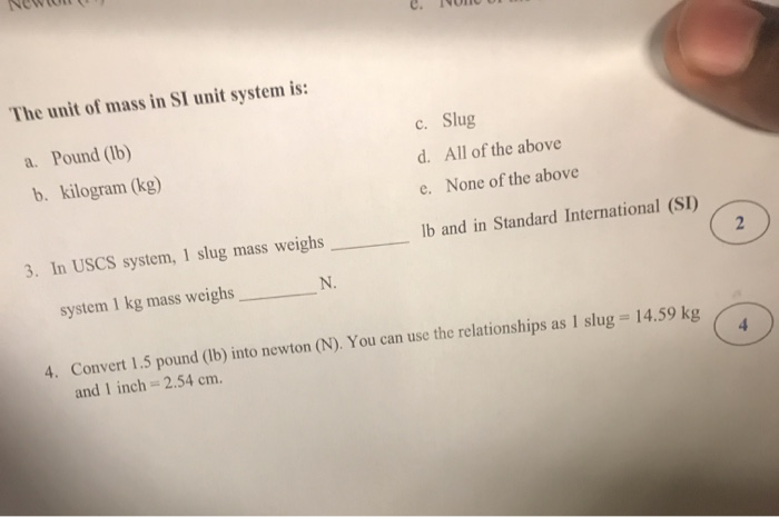 Solved The unit of mass in SI unit system is: a. Pound (lb) | Chegg.com