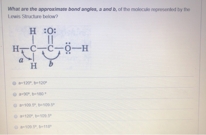 Solved What are the approximate bond angles, a and b, of the | Chegg.com