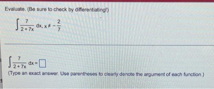 Solved Evaluate. (Be sure to check by differentiating!) 7 | Chegg.com