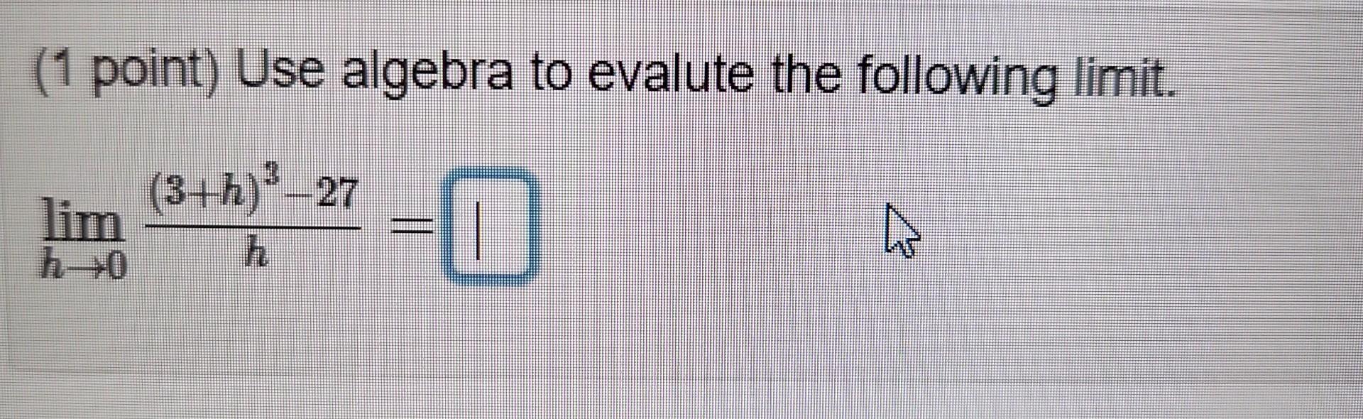 Solved (1 point) Use algebra to evalute the following limit. | Chegg.com Solved (1 point) Use algebra to evalute the following limit. | Chegg.com
