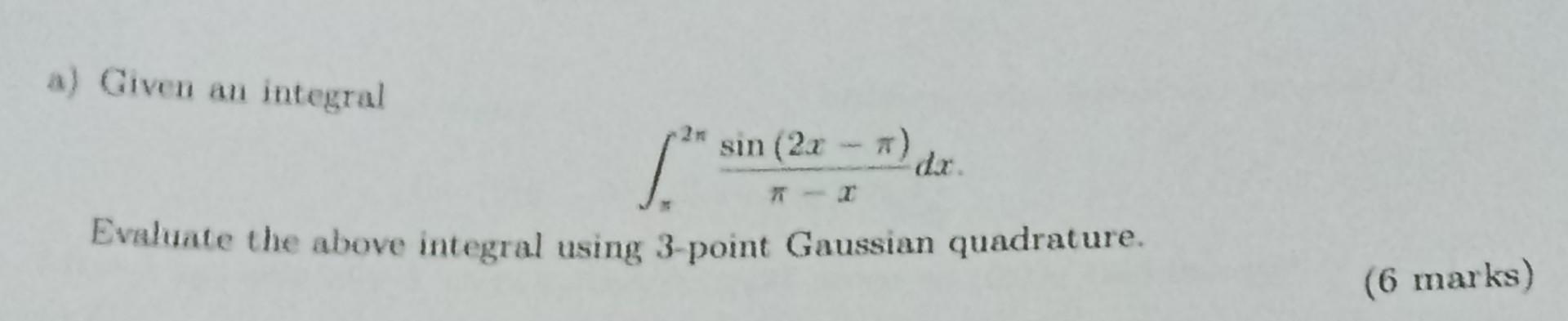 Solved a) Given an integral ∫π2ππ−xsin(2x−π)dx. Evaluate the | Chegg.com