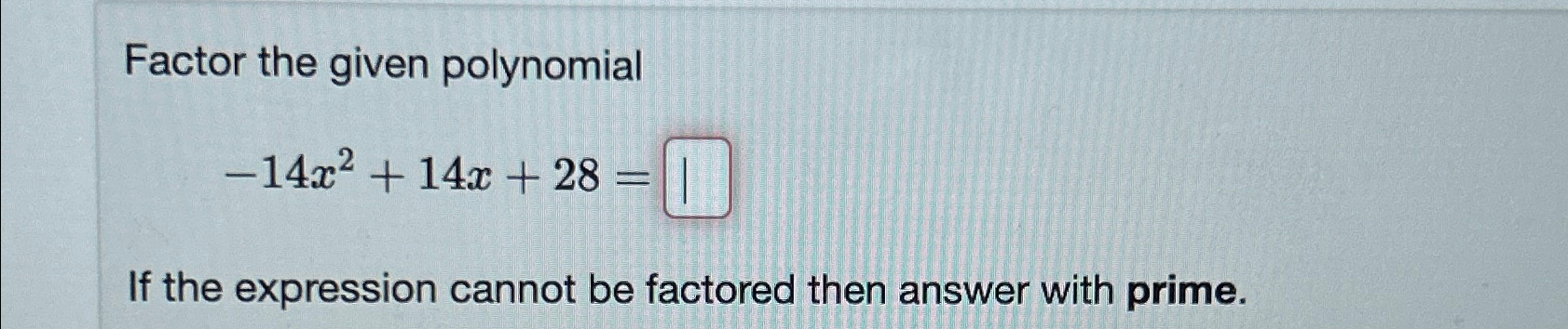Solved Factor the given polynomial-14x2+14x+28=If the | Chegg.com