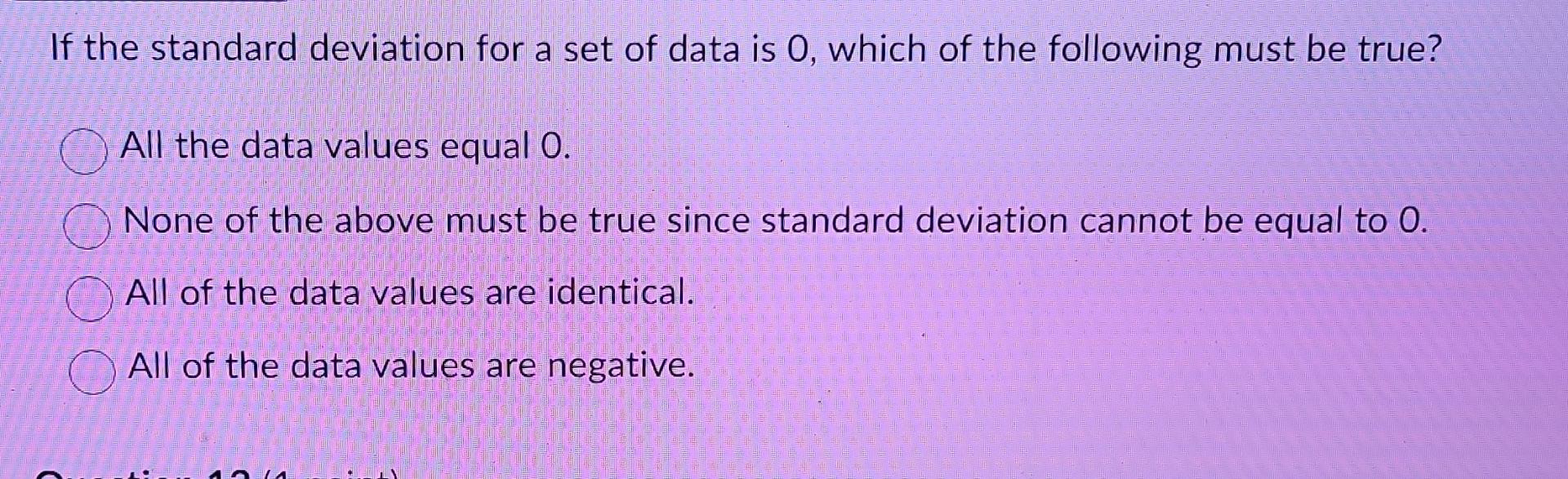Solved If the standard deviation for a set of data is 0, | Chegg.com