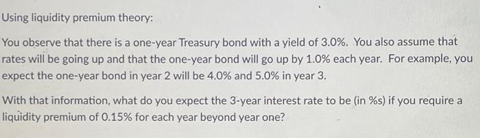 Solved Using liquidity premium theory: You observe that | Chegg.com