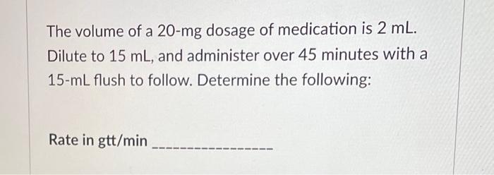 Solved The volume of a 20-mg dosage of medication is 2 mL. | Chegg.com