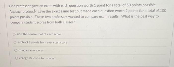 Solved One professor gave an exam with each question worth 1 | Chegg.com