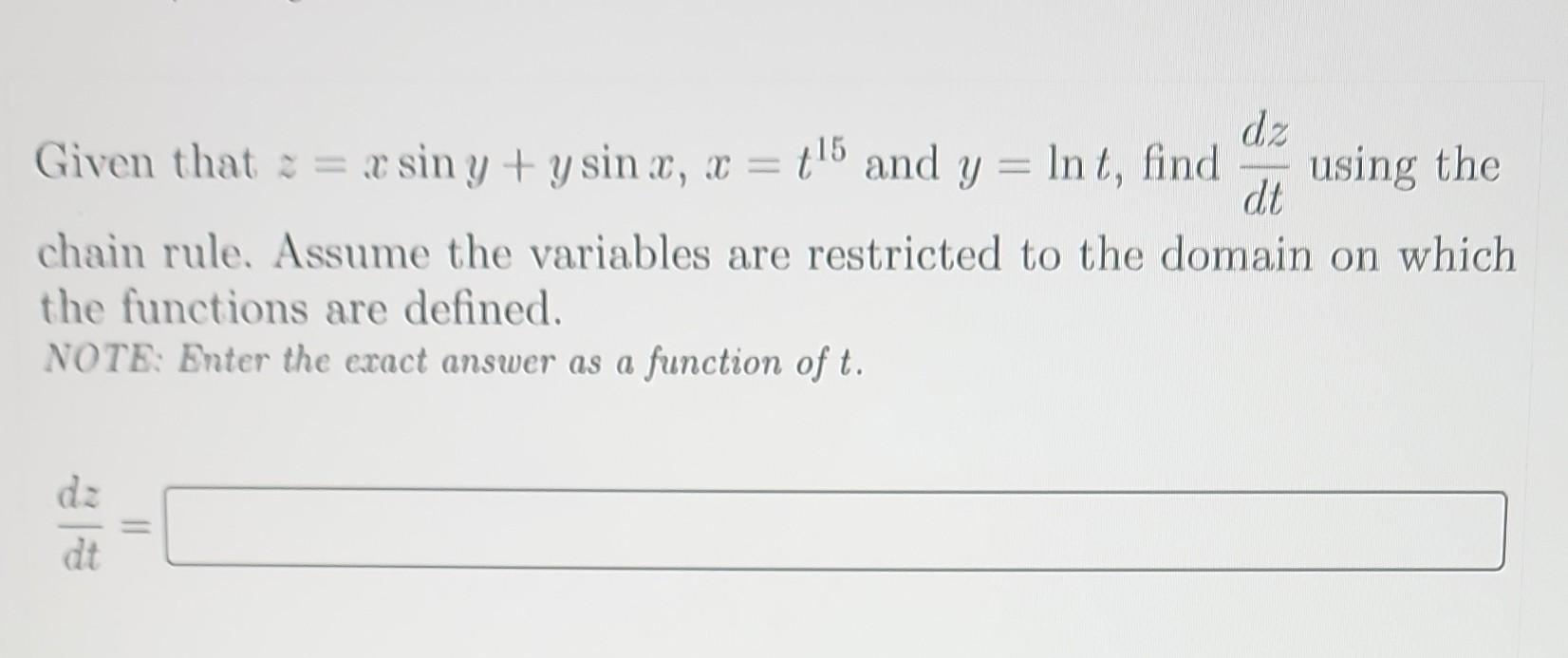 Solved Given that z=xsiny+ysinx,x=t15 and y=lnt, find dtdz | Chegg.com
