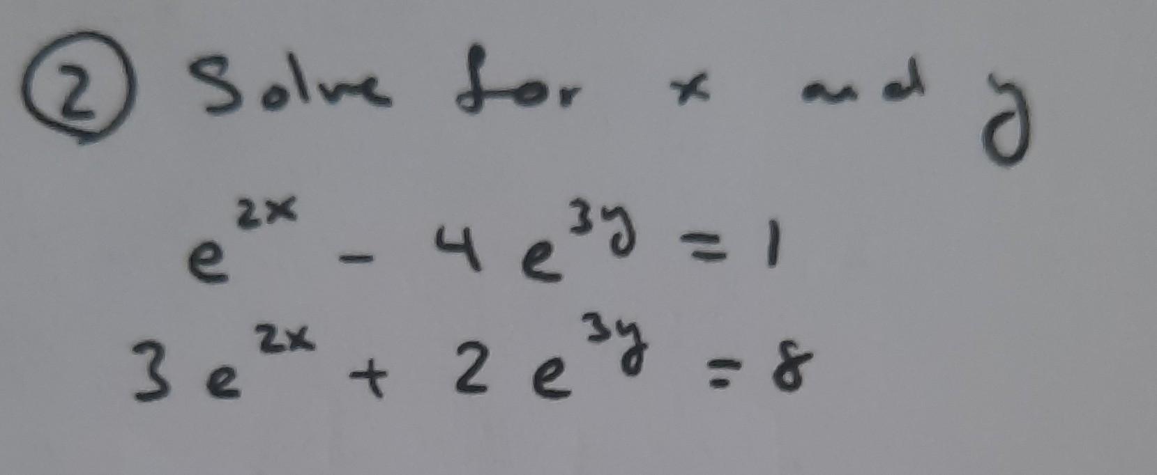 Solved (2) Solve for x and y e2x−4e3y=13e2x+2e3y=8 | Chegg.com