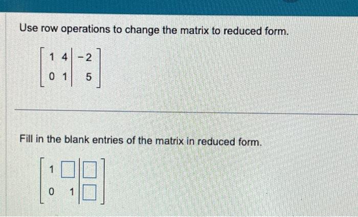 Solved Use row operations to change the matrix to reduced | Chegg.com