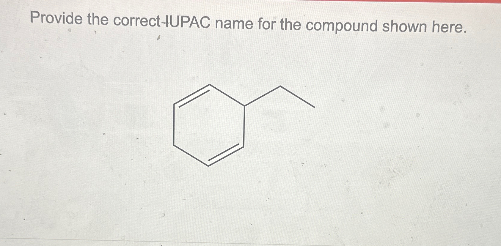 Solved Provide the correct+UPAC name for the compound shown | Chegg.com