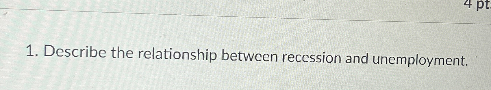 Solved Describe the relationship between recession and | Chegg.com Solved Describe the relationship between recession and | Chegg.com
