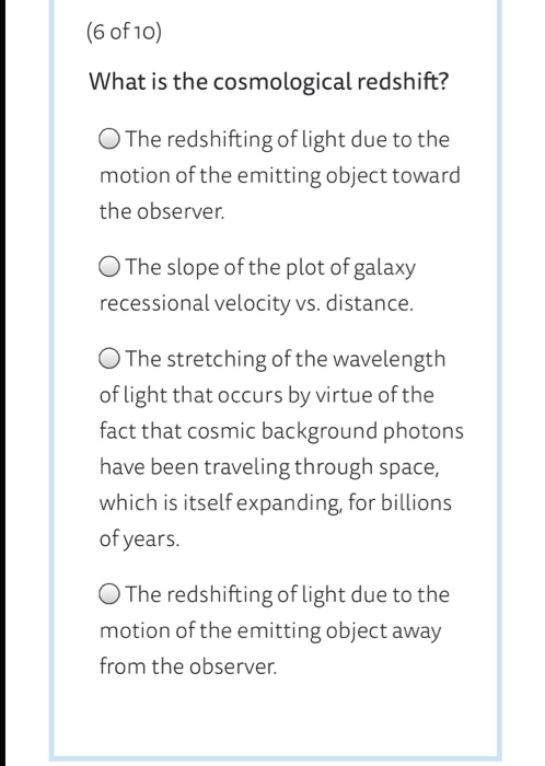 Solved (6 of 10) What is the cosmological redshift? The | Chegg.com