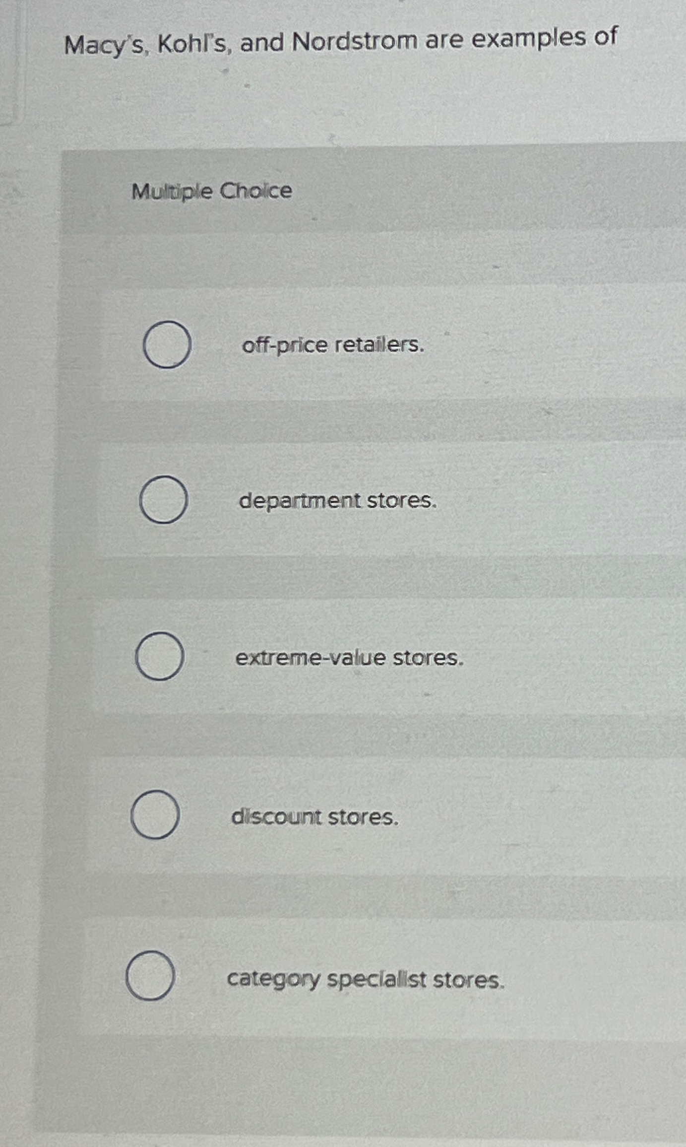 Solved Macy's, Kohl's, and Nordstrom are examples ofMultiple | Chegg.com
