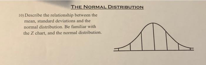 Solved THE NORMAL DISTRIBUTION 10) Describe the relationship | Chegg.com