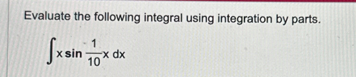 Solved Evaluate the following integral using integration by | Chegg.com