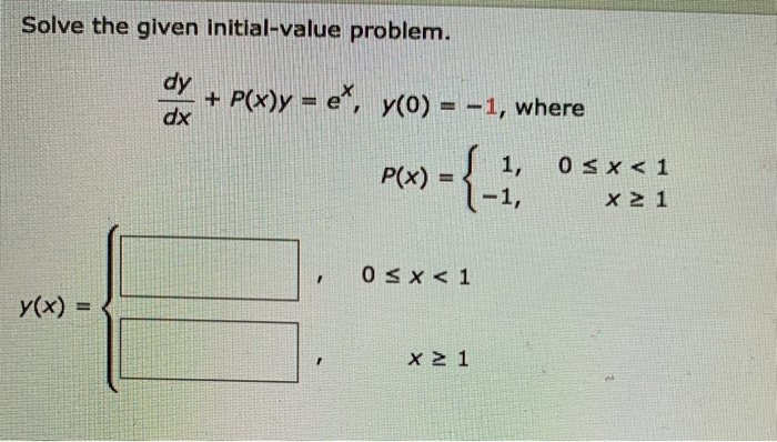 Solved Solve the given initial-value problem. dy + P(x)y = | Chegg.com