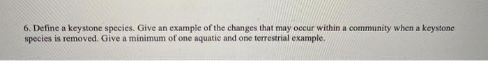 Solved 6. Define a keystone species. Give an example of the | Chegg.com