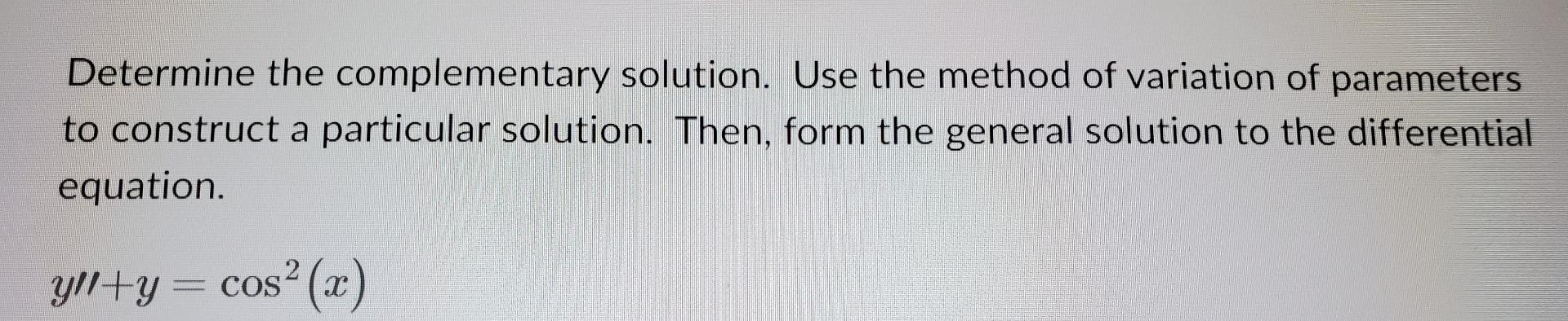 Solved Determine the complementary solution. Use the method | Chegg.com
