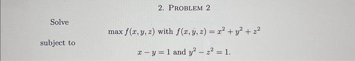 Solved Solve subject to 2. PROBLEM 2 max f(x, y, z) with | Chegg.com