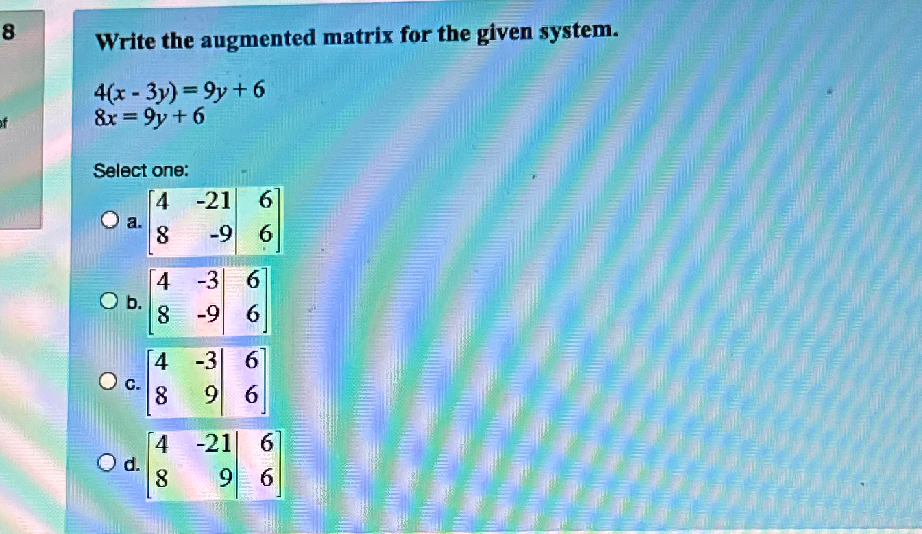 Solved 8Write the augmented matrix for the given | Chegg.com
