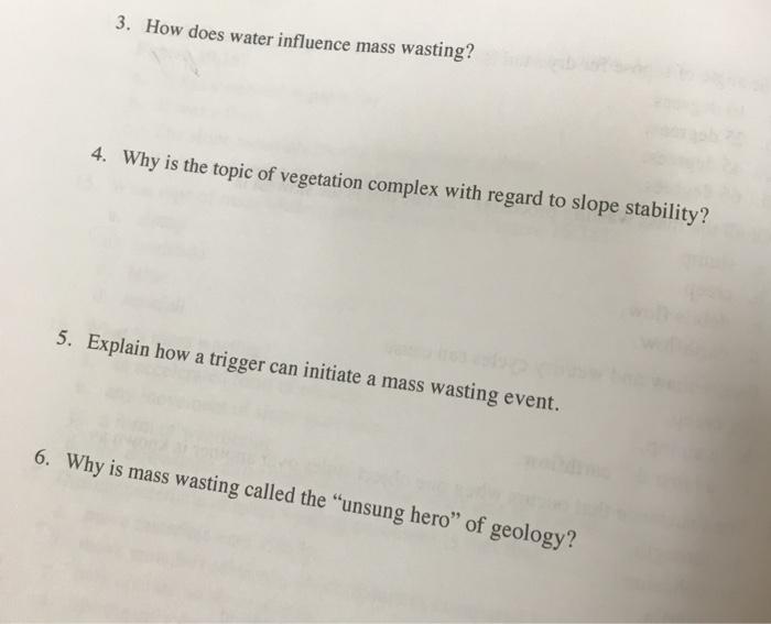 Solved 3. How does water influence mass wasting? 4. Why is | Chegg.com