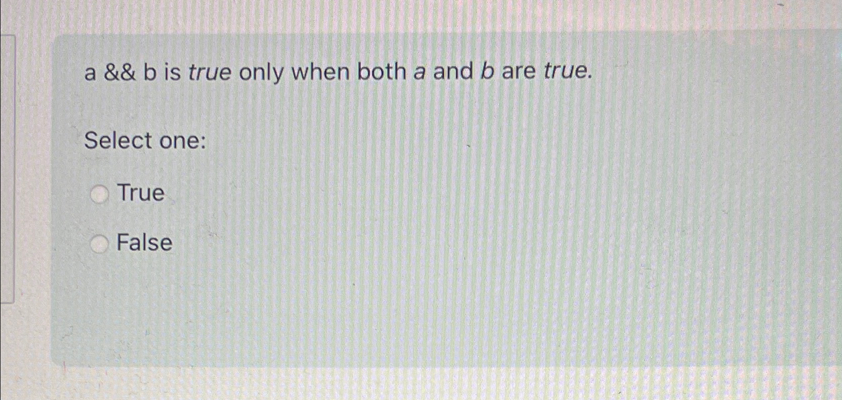 Solved a&&b ﻿is true only when both a and b ﻿are true.Select | Chegg.com