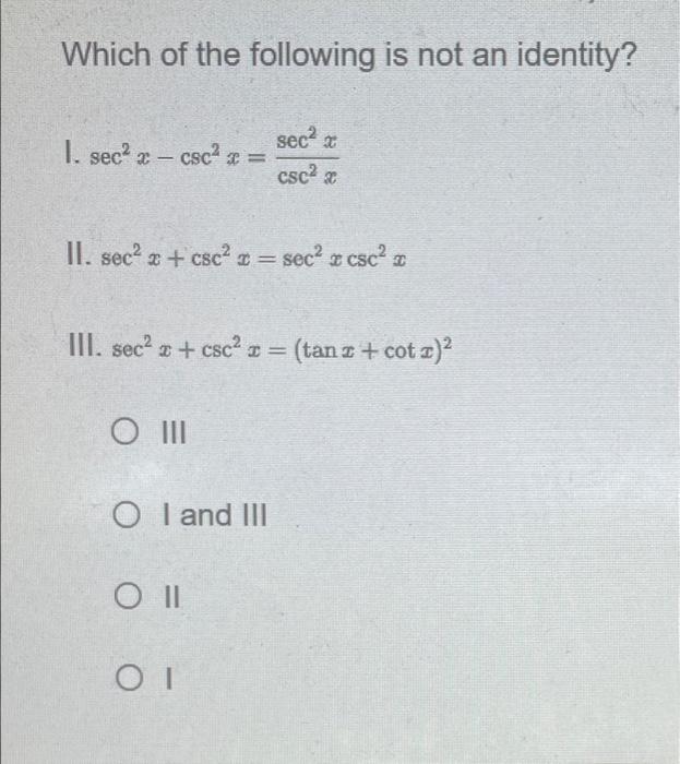 Solved Which of the following is not an identity? I. sec^2 x | Chegg.com