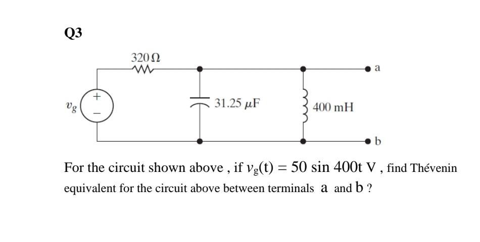 Solved For the circuit shown above, if vg(t)=50sin400tV, | Chegg.com