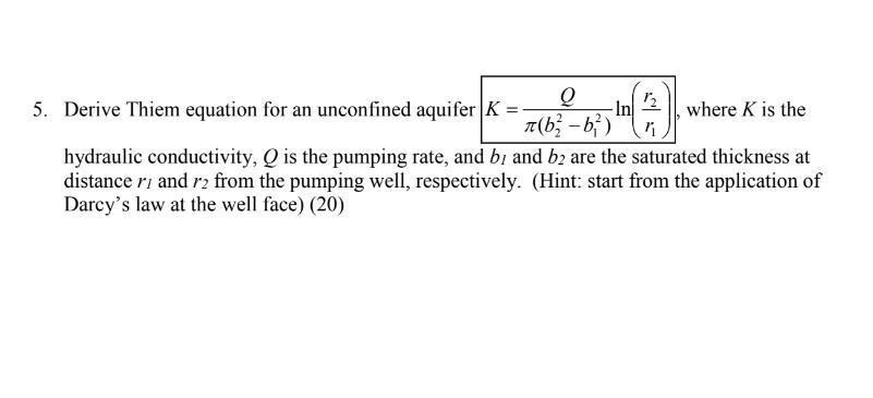 Solved Q 5. Derive Thiem equation for an unconfined aquifer | Chegg.com
