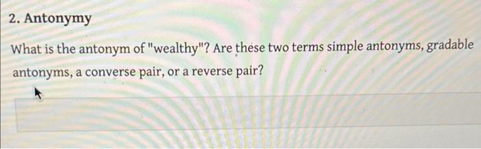 2. Antonymy What is the antonym of "wealthy"? Are | Chegg.com