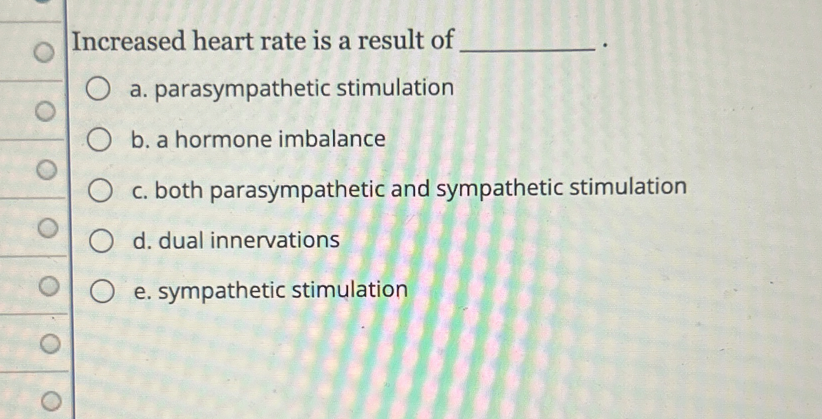 Solved Increased heart rate is a result ofa. | Chegg.com