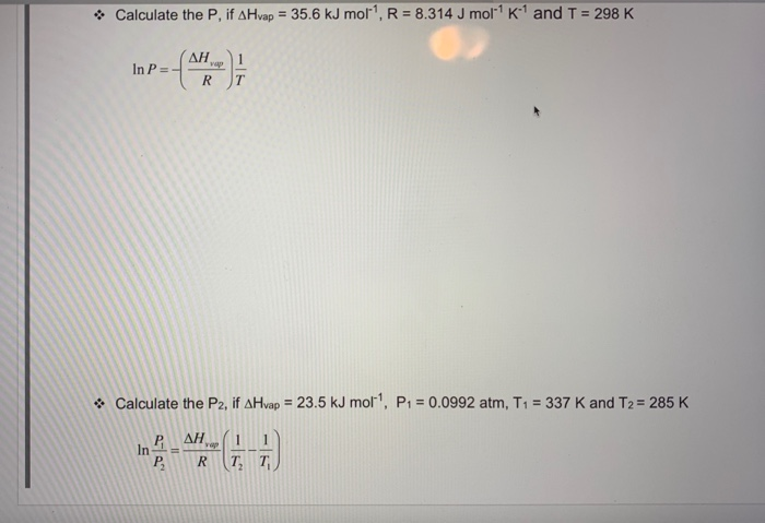 Solved • Calculate the P, if Hvap = 35.6 kJ mor?, R = 8.314 | Chegg.com