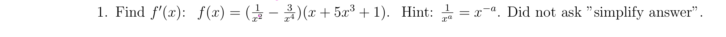 Solved Find f'(x):f(x)=(1x2-3x4)(x+5x3+1). ﻿Hint: 1xa=x-a. | Chegg.com