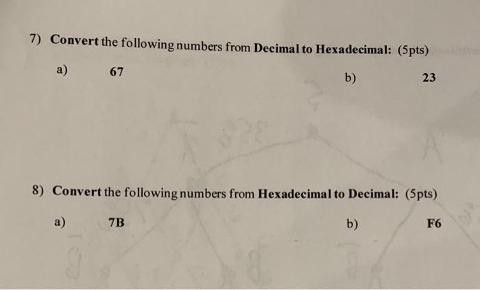 Solved 7) Convert the following numbers from Decimal to | Chegg.com
