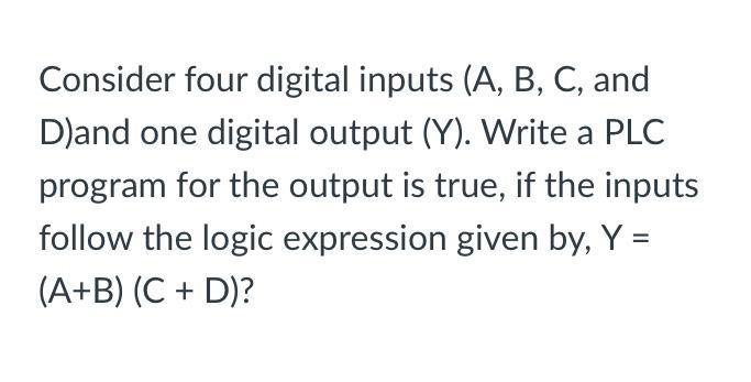 Solved Consider four digital inputs (A, B, C, and D)and one | Chegg.com